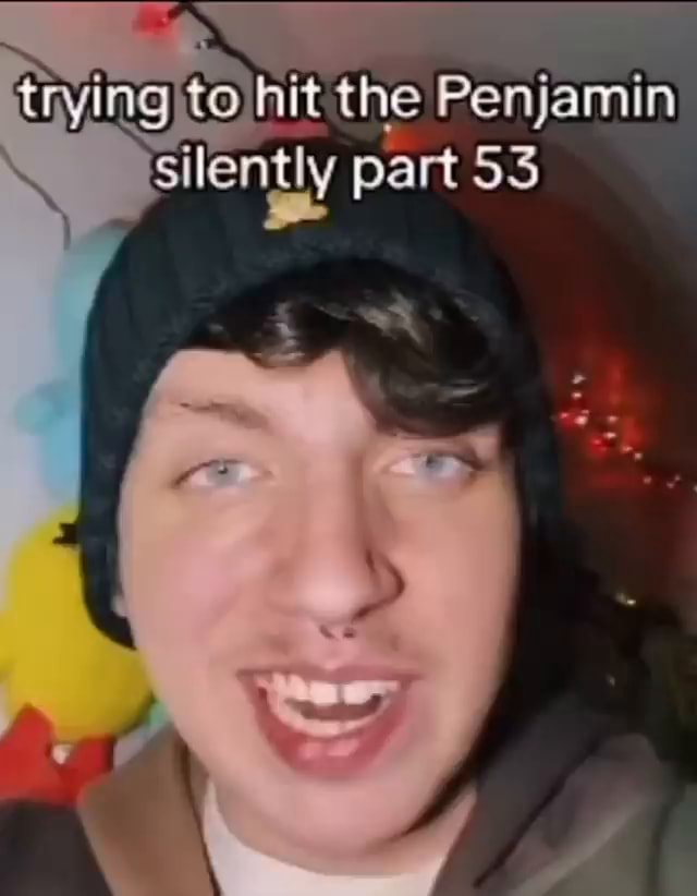 Trying to hit the Penjamin en silently part SS - iFunny