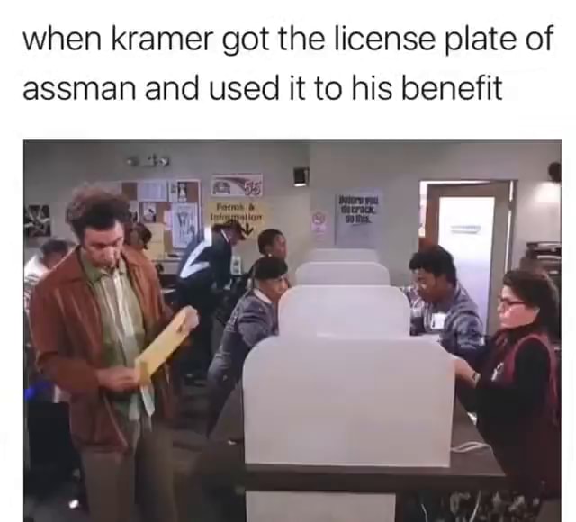 When kramer got the license plate of assman and used it to his benefit ...
