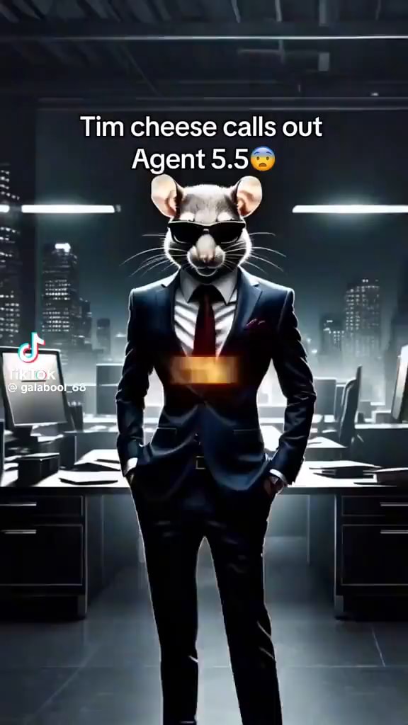 Tim cheese calls out Agent 5.5 - iFunny
