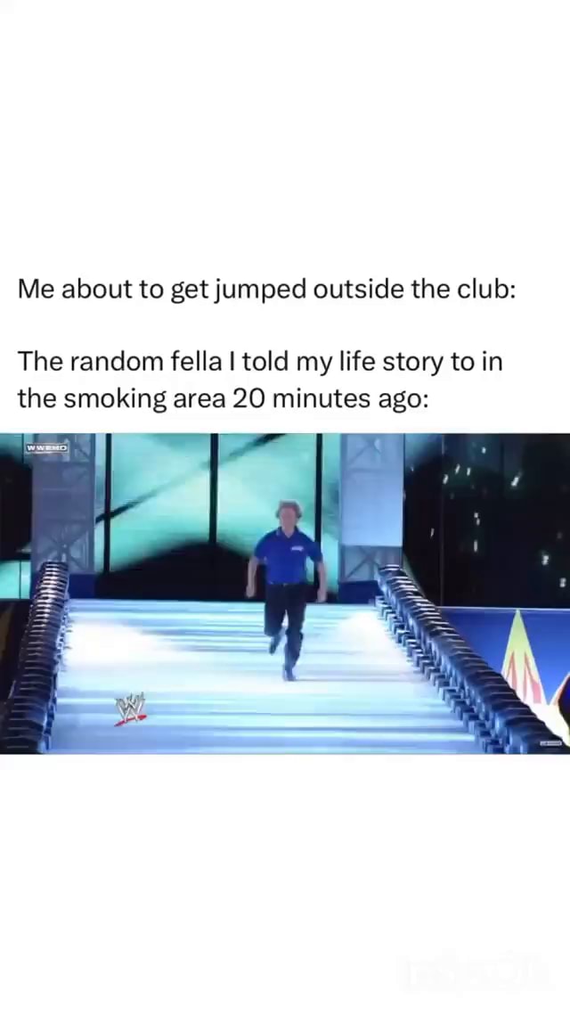 Me about to get jumped outside the club: The random fella I told my ...