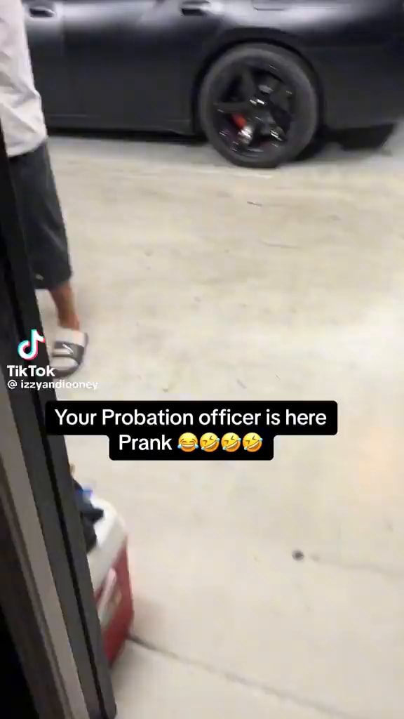 Your Probation officer is here TikTol Prank - iFunny