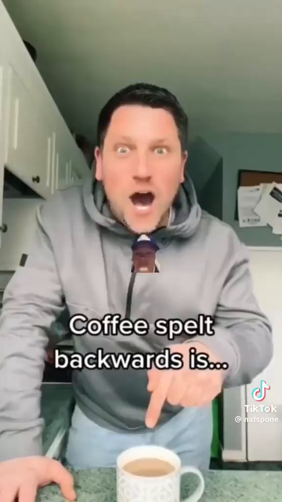 Coffee spelt backwards [5.., Sf & natspone - iFunny