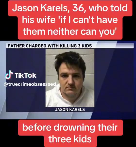 Jason Karels, 36, who told his wife 'if I can't have them neither can ...