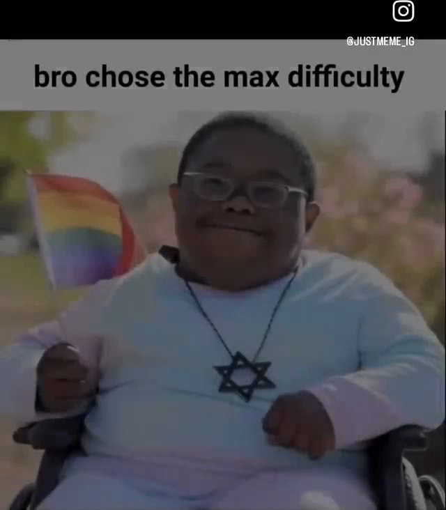 Bro chose the max difficulty - iFunny