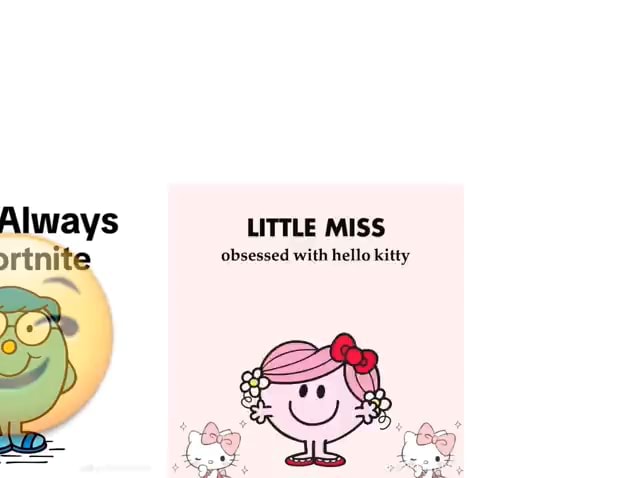 Always LITTLE MISS obsessed with hello kitty - iFunny