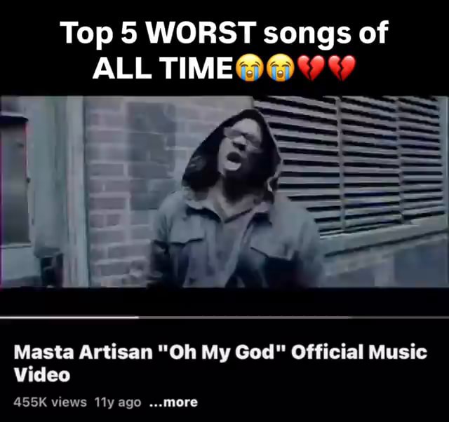 Top 5 WORST songs of ALL TIME@@ Masta Artisan "Oh My God" Official ...