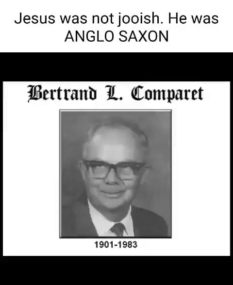 Jesus was not jooish. He was ANGLO SAXON Bertrand L. Comparet 1901-1983 ...