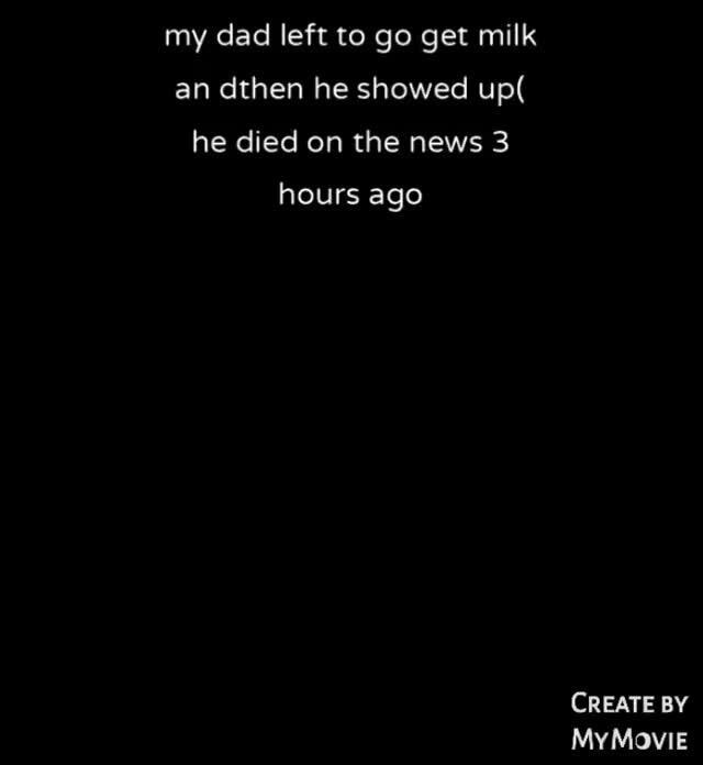 My Dad Left To Go Get Milk An Dthen He Showed Up He Died On The News 3 2609