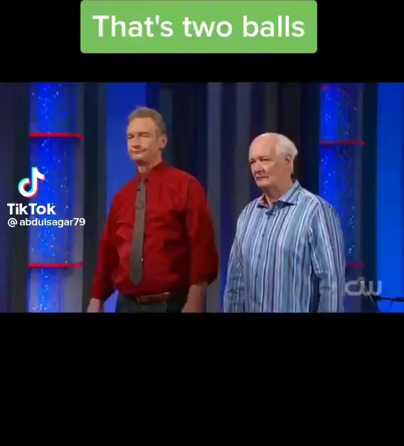 That's two balls TikTok if - iFunny