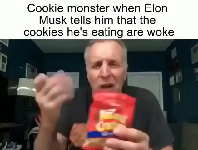 Cookie monster when Elon Musk tells him that the cookies he's eating ...