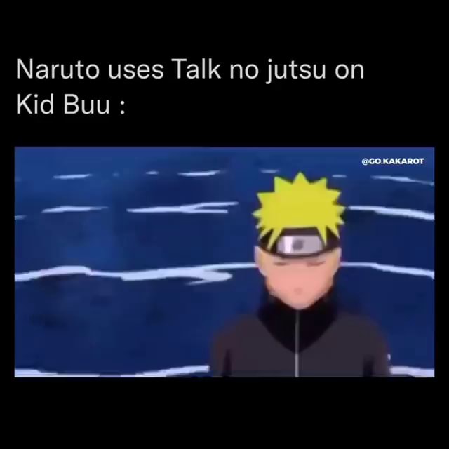 Naruto uses Talk no jutsu on Kid Buu : - iFunny