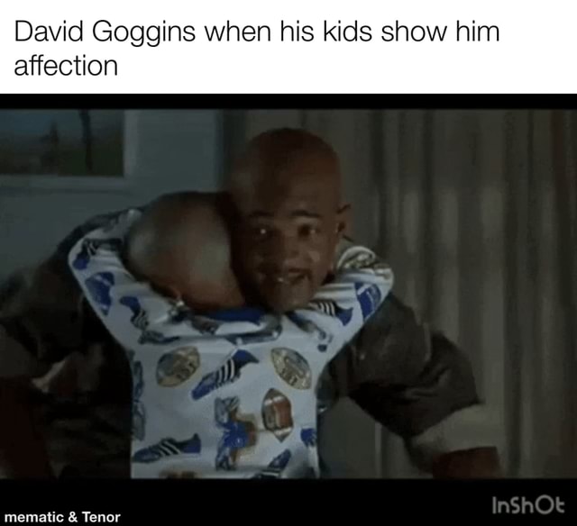 Kids too soft - David Goggins when his kids show him affection mematic ...