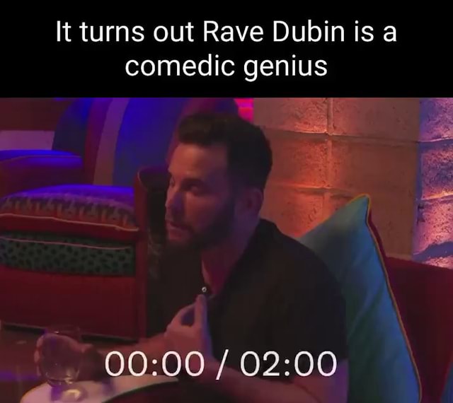 It turns out Rave Dubin is a comedic genius - iFunny