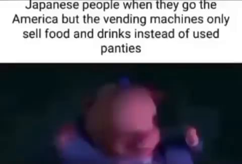Japanese people when they go the America but the vending machines only ...