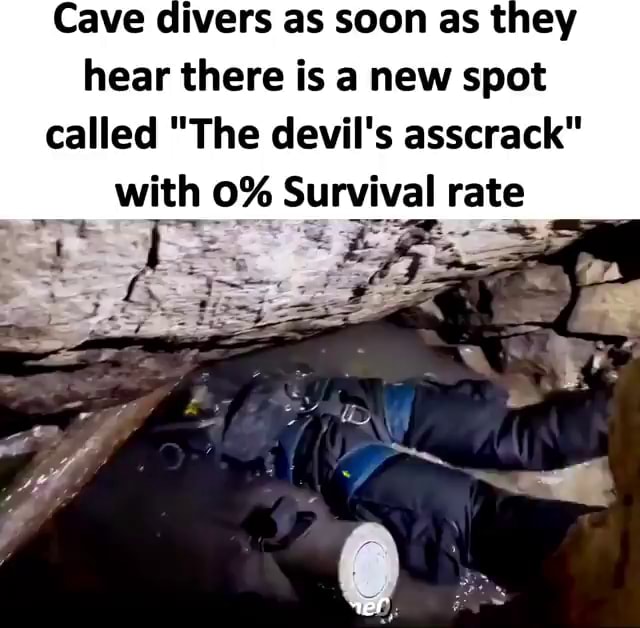 Cave divers as soon as they hear there is a new spot called "The devil ...
