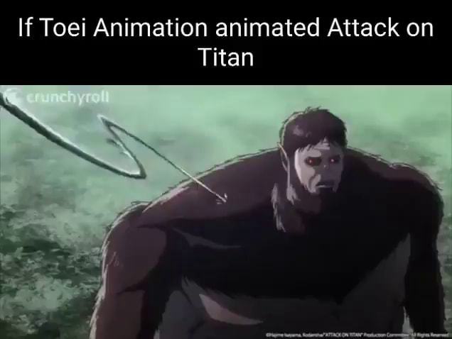 If Toei Animation animated Attack on Titan - iFunny