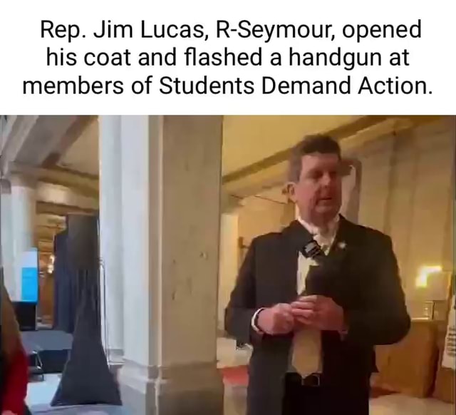 Rep. Jim Lucas, R-Seymour, opened his coat and flashed a handgun at ...