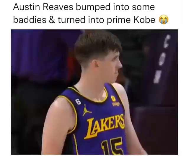 Austin Reaves bumped into some baddies & turned into prime Kobe - iFunny