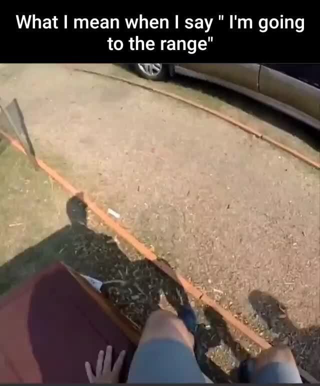 What mean when I say I'm going to the range" WW - iFunny
