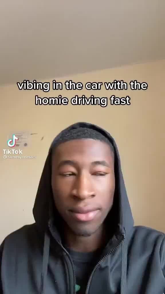 Vibing in the car with the homie driving fast cf TikTok - iFunny