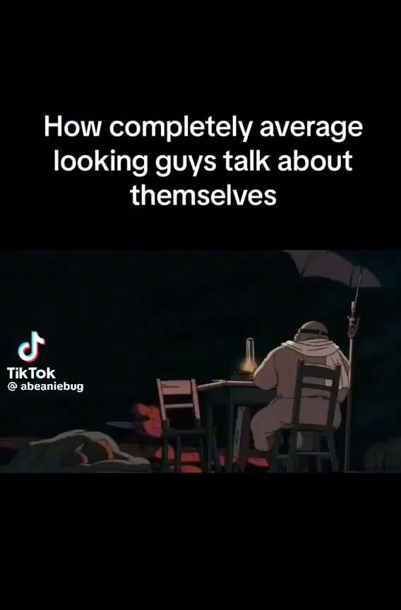 How completely average looking guys talk about themselves TikTok ...
