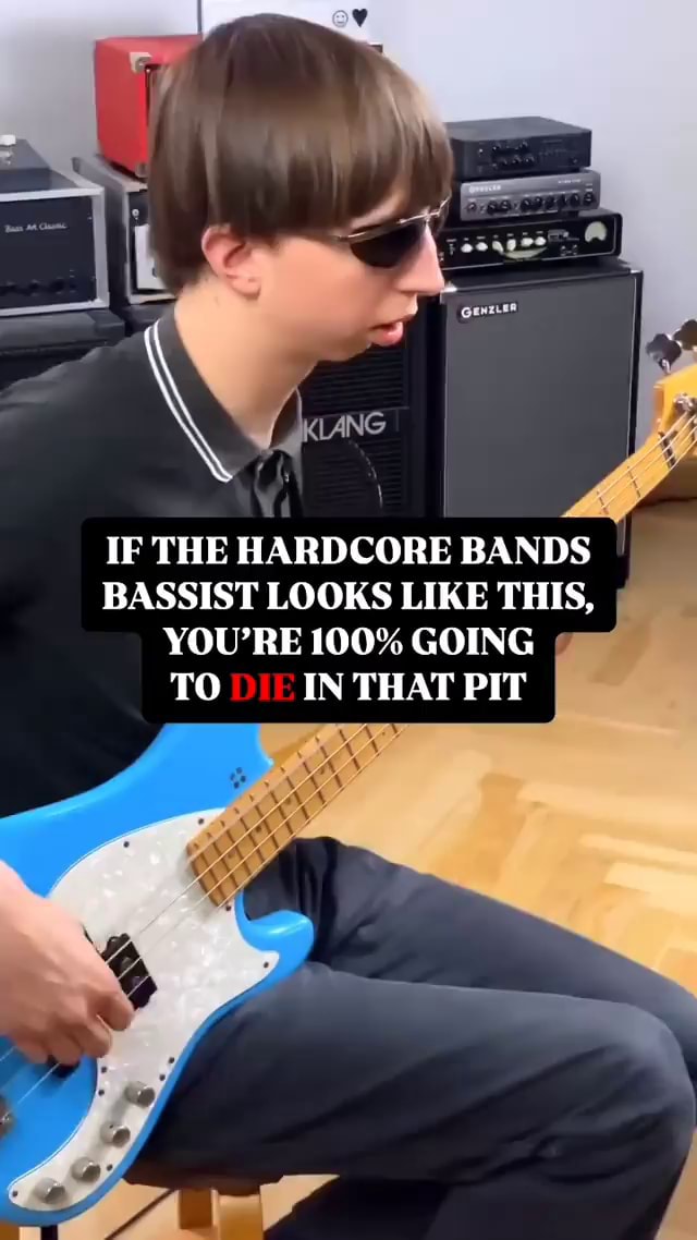 Ff KANG IF THE HARDCORE BANDS BASSIST LOOKS LIKE THIS, YOU'RE 100% ...