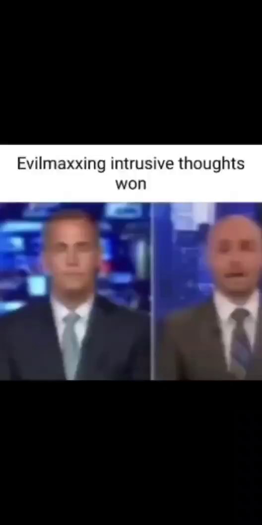 Evilmaxxing intrusive thoughts won - iFunny