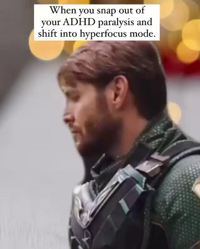 When you snap out of your ADHD paralysis and shift into hyperfocus mode ...