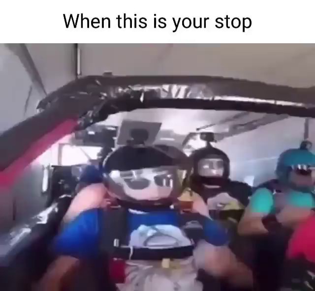 When this is your stop - iFunny