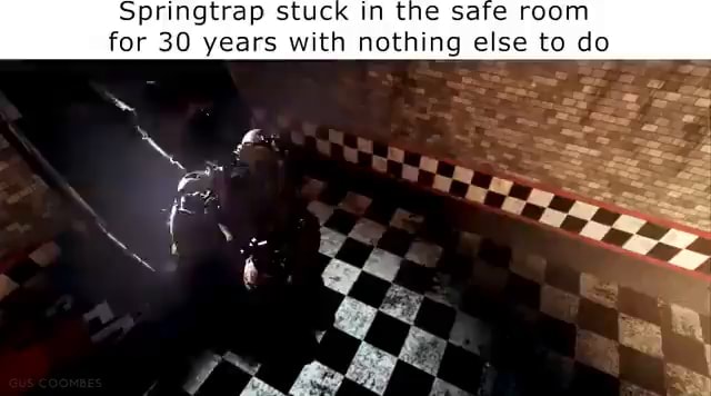 Springtrap stuck In the safe room g else to do for 30 years with not ...