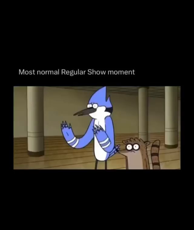 Most normal Regular Show moment - iFunny