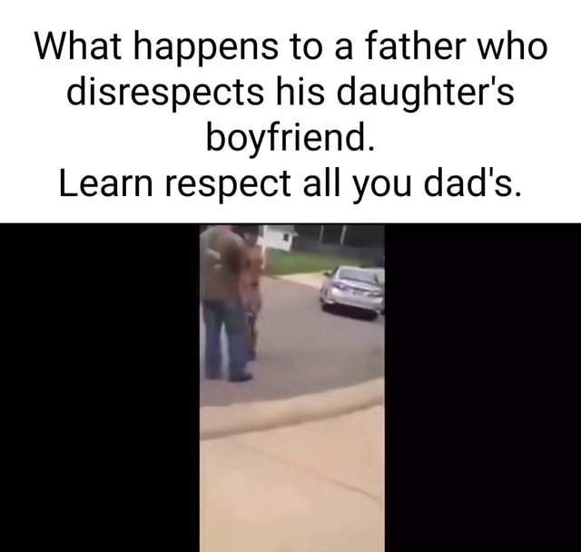 What happens to a father who disrespects his daughter's boyfriend ...