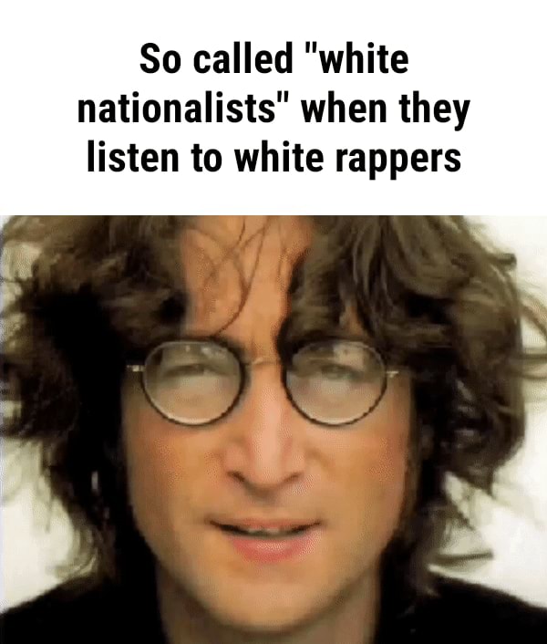 So Called white Nationalists When They Listen To White Rappers IFunny so-called-white-nationalists-when-they-listen-to-white-rappers-ifunny