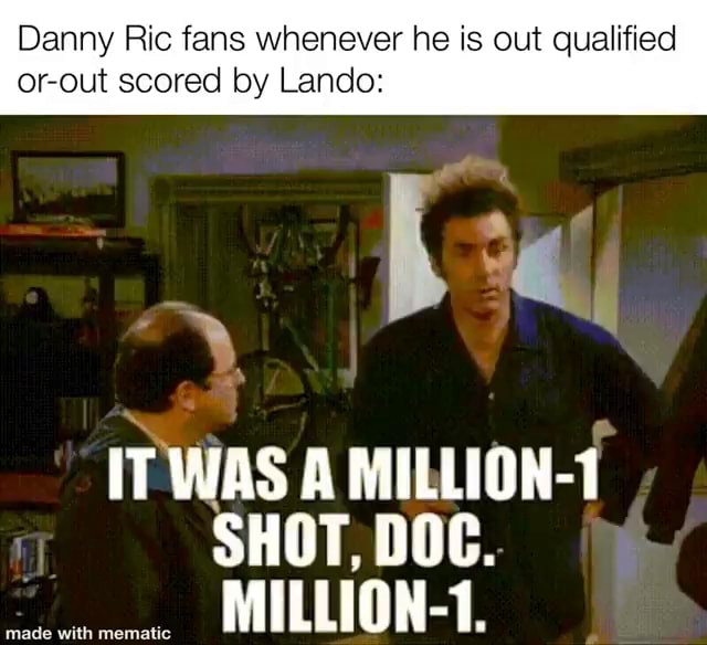 Danny Ric fans whenever he is out qualified IT WAS A MILLION-1 SHOT ...