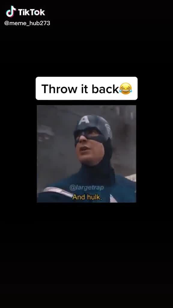 TikTok meme Throw it back And hulk - iFunny