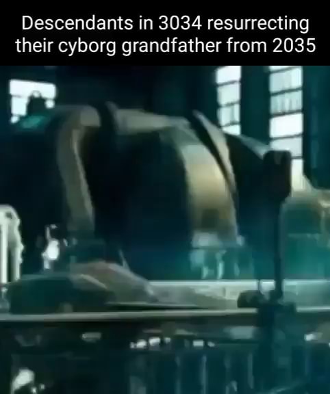 Descendants in 3034 resurrecting their cyborg grandfather from 2035 ...