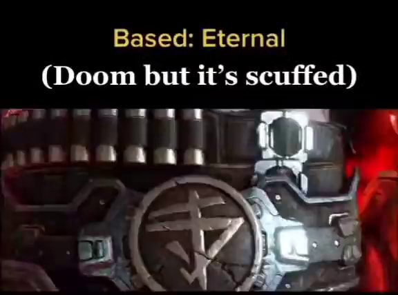 Based: Eternal (Doom but it's scuffed) ADA - iFunny