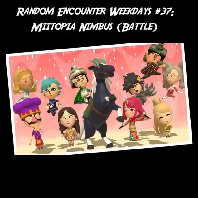 RANDOM ENCOUNTER WEEKDAYS MIITOPIA NIMBUS (BATTLE) - iFunny