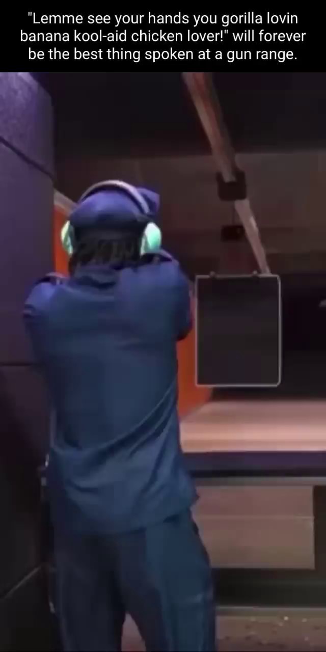 "Lemme see your hands you gorilla lovin banana kool-aid chicken lover ...