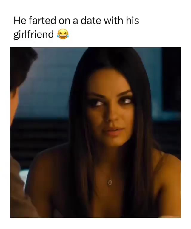 He farted on a date with his girlfriend - iFunny