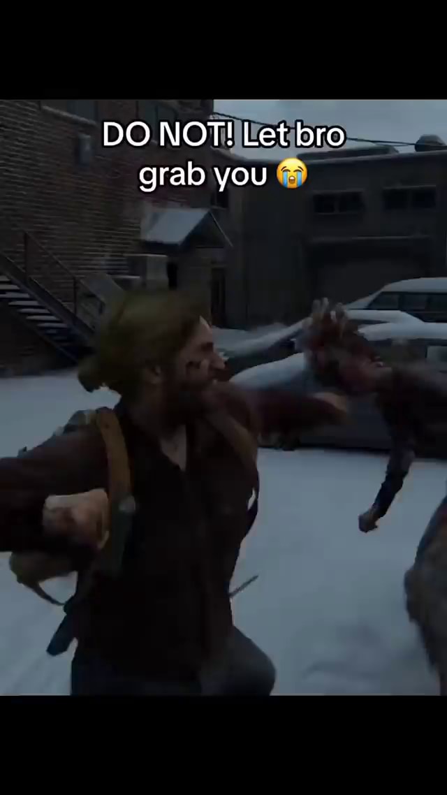 DO NOT! Let bro grab you - iFunny