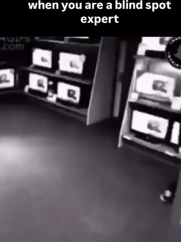 When you are a blind spot expert as - iFunny