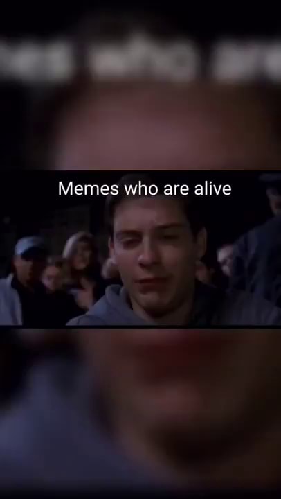Memes who are alive or - iFunny