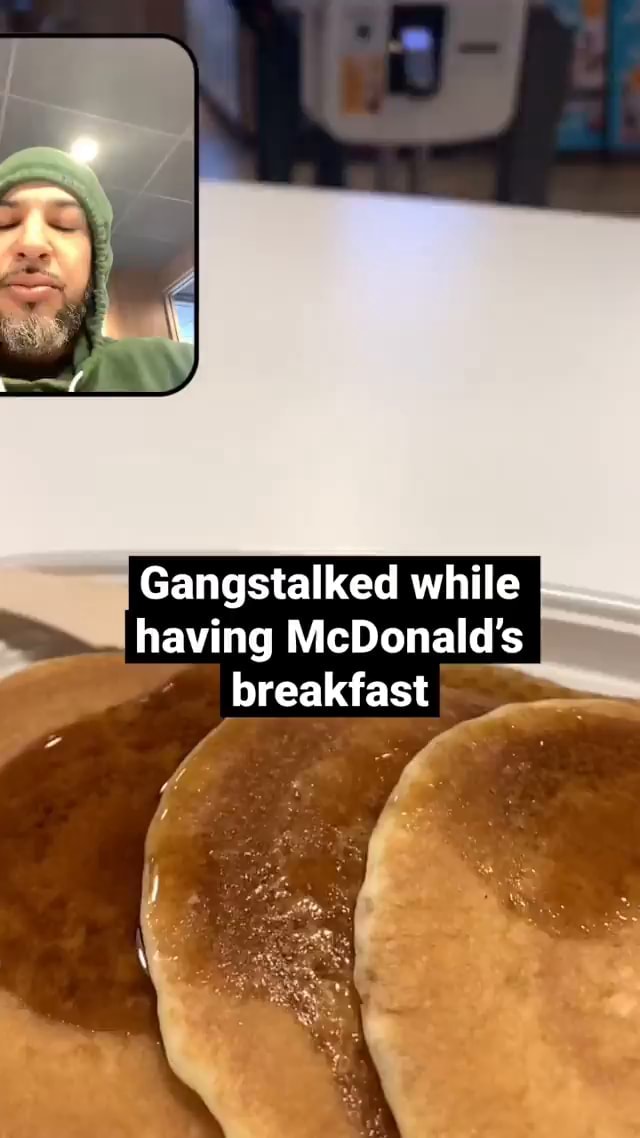 Gangstalked while having McDonald's breakfast - iFunny