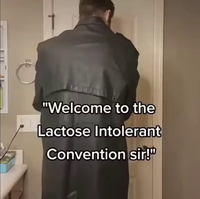 "Welcome to the Lactose Intolerant I Convention sir! - iFunny