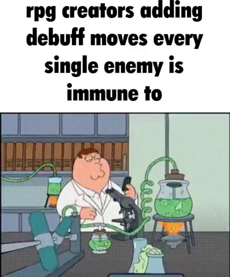 Rpg creators adding debuff moves every single enemy is immune to - iFunny