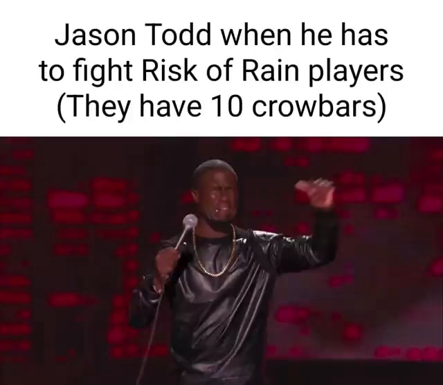 Jason Todd when he has to fight Risk of Rain players (They have 10 ...