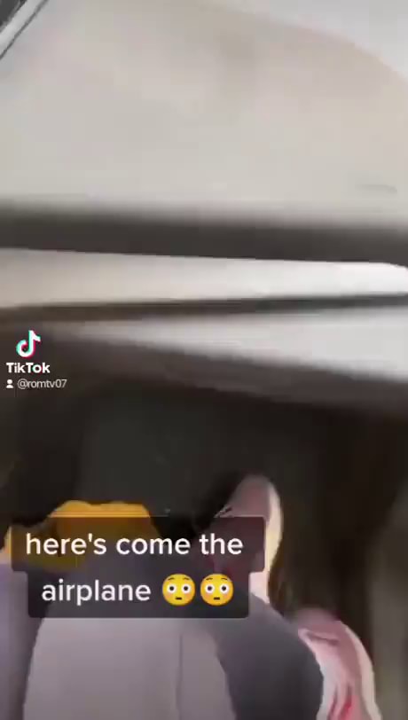 Tiktok I Heres Come The Airplane Ifunny