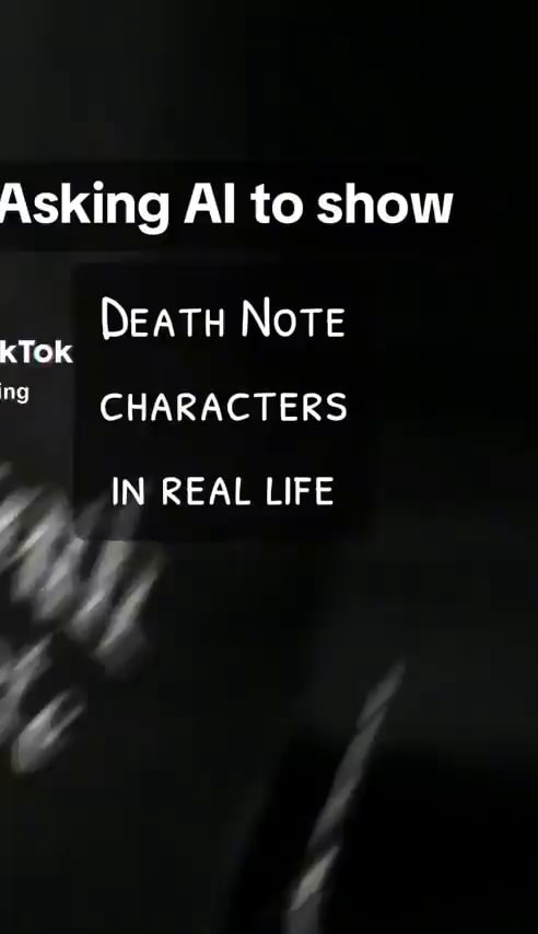 Asking Al to show DeaTH Note kTok CHARACTERS IN REAL LIFE - iFunny