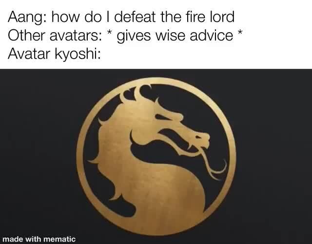 Aang: how do I defeat the fire lord Other avatars: gives wise advice ...